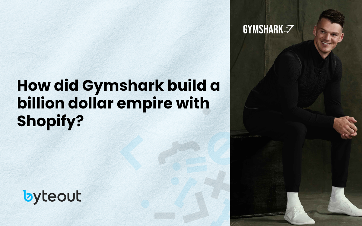 GYMSHARK AND SHOPIFY: CASE STUDY - Byteout